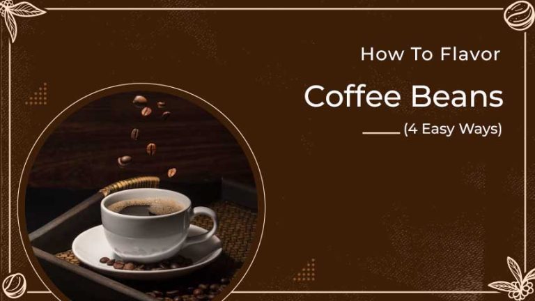 How To Flavor Coffee Beans (4 Easy Ways) - Mountain Lyon Cafe