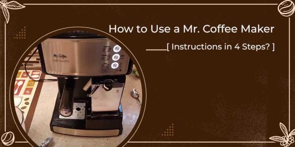 How to Use a Mr. Coffee Maker: [Instructions in 4 Steps?]
