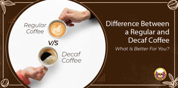 Difference Between a Regular and Decaf Coffee: What Is Better For You ...