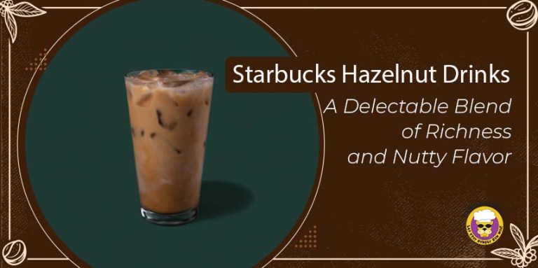 Starbucks Hazelnut Drinks: A Delectable Blend of Richness and Nutty ...