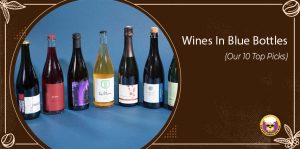 Wines In Blue Bottles (Our 10 Top Picks) - Mountain Lyon Cafe
